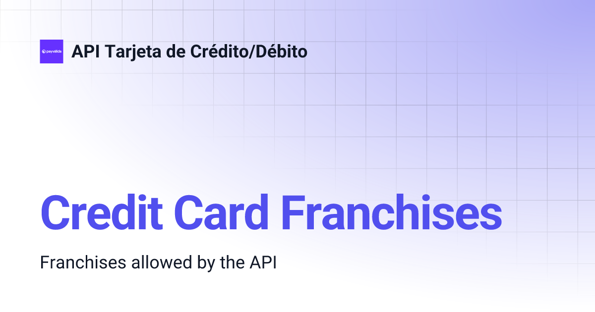 Credit Card Franchises | API Tarjeta de Crédito/Débito