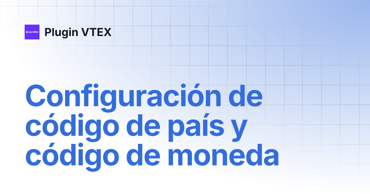 Configuración de código de país y código de moneda | Plugin VTEX